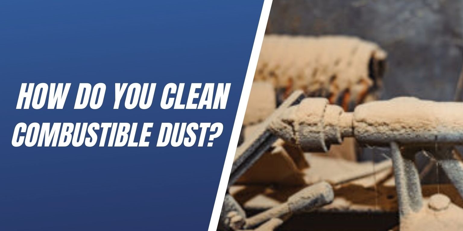 How Do You Clean Combustible Dust?