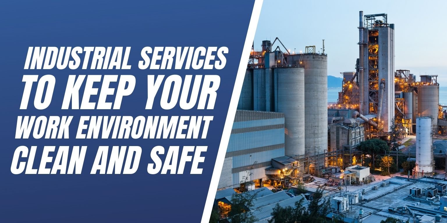 Industrial Services To Keep Your Work Environment Clean and Safe