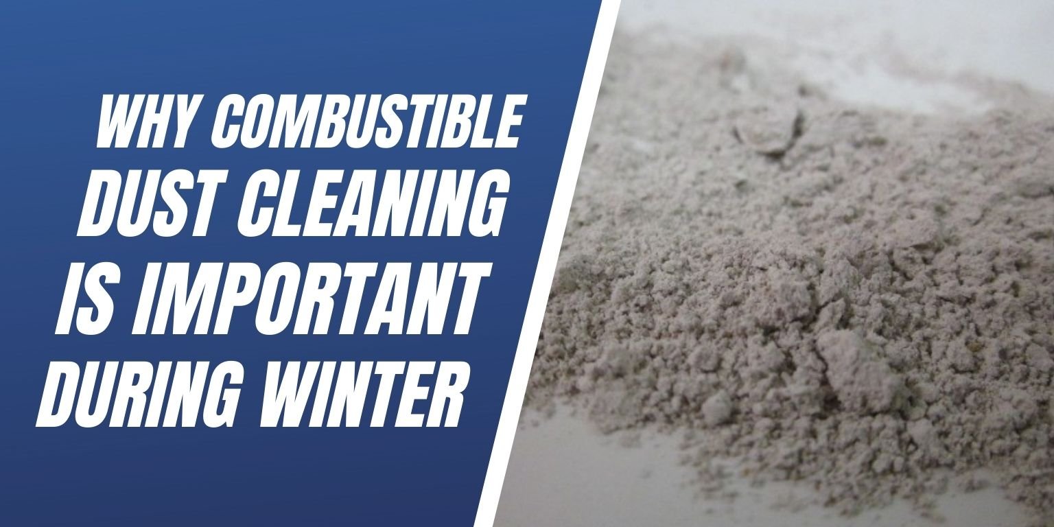 Why Combustible Dust Cleaning Is Important During Winter