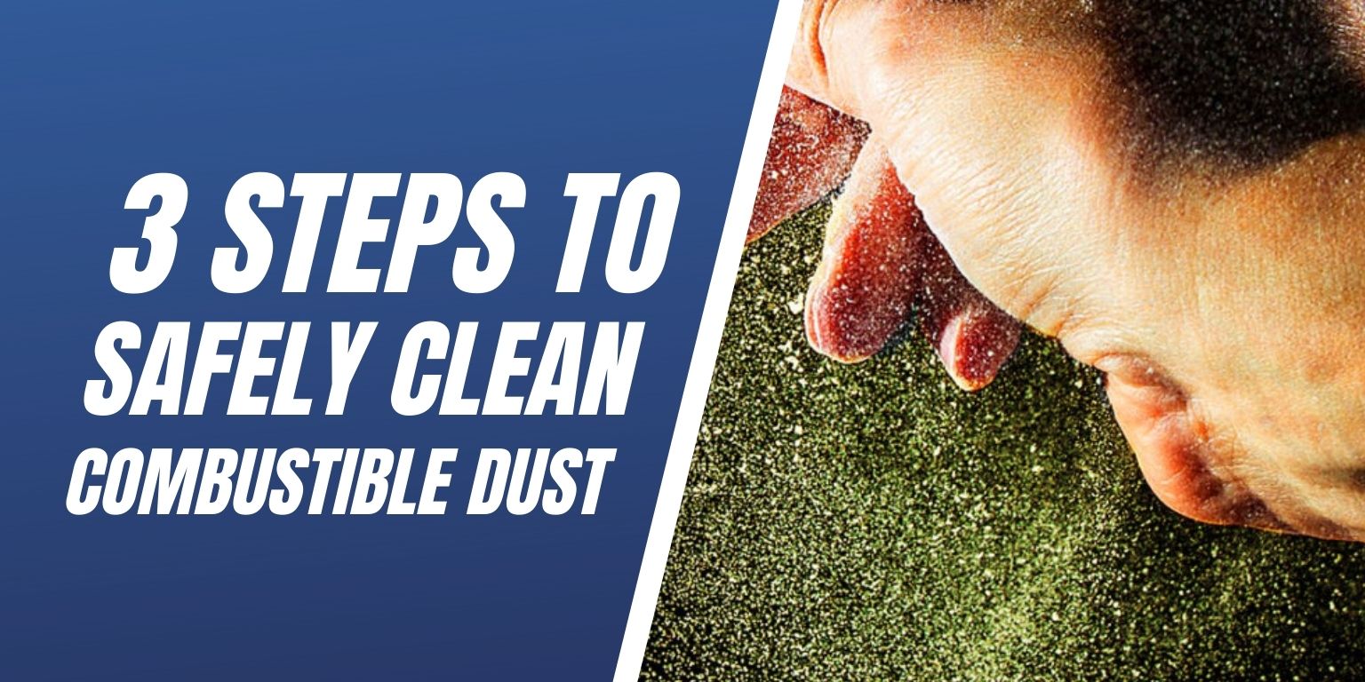 3 Steps To Safety Clean Combustible Dust