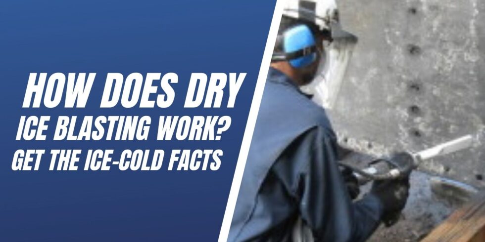How Does Dry Ice Blasting Work? Get the Ice-Cold Facts