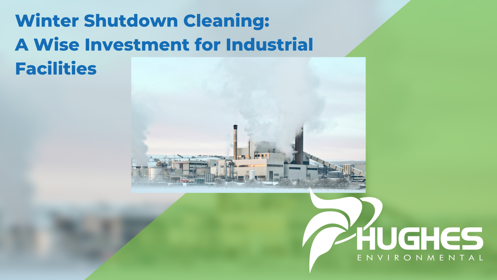 Winter Shutdown Cleaning: A Wise Investment for Industrial Facilities